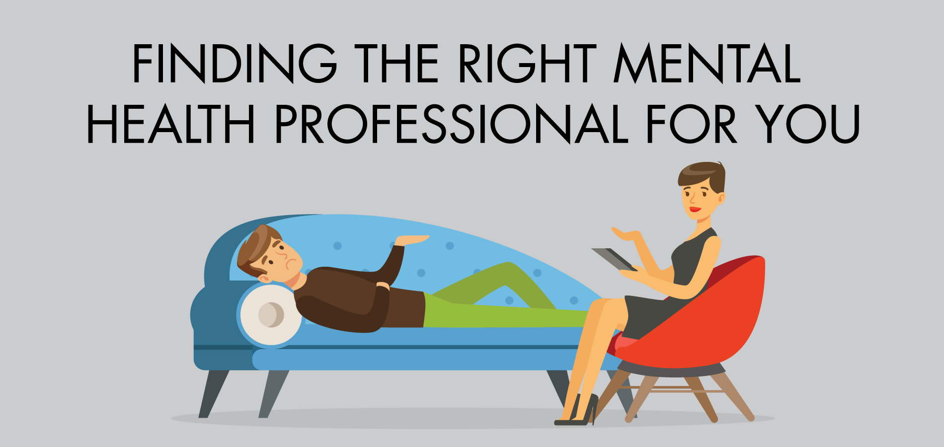 Finding the right Mental Health Professional for you Finding the right Mental Health Professional for you
